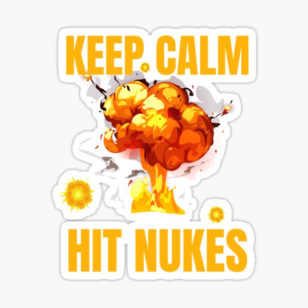 " Keep calm and hit nukes" Sticker for Sale by ahmedfeki | Redbubble