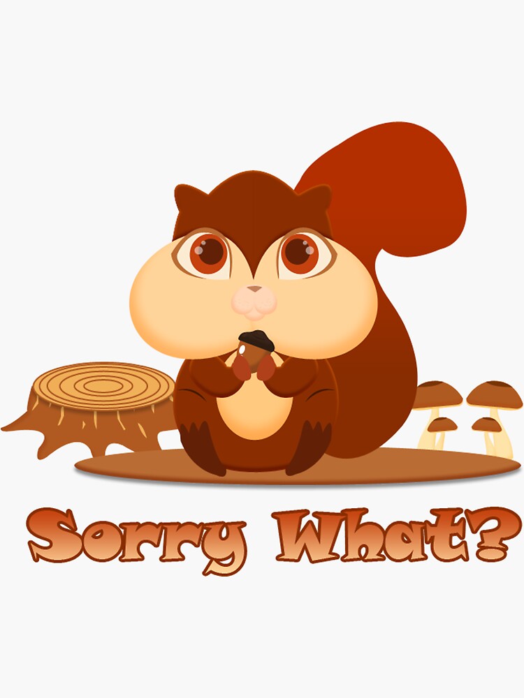"Easily Distracted Squirrel Sorry What?" Sticker for Sale by ckennicott ...