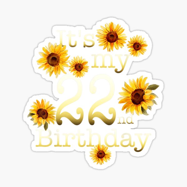 "Cute Sunflower Its My 22nd Birthday 22 Year Old Birthday " Sticker for ...
