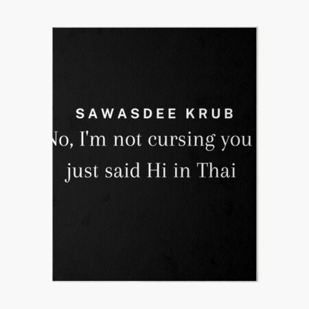 "Sawasdee Krub Hi in Thai " Art Board Print for Sale by TheDazedDreamer ...