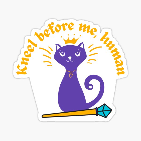 "Kneel before me, human" Sticker for Sale by The-Blue-Feline | Redbubble