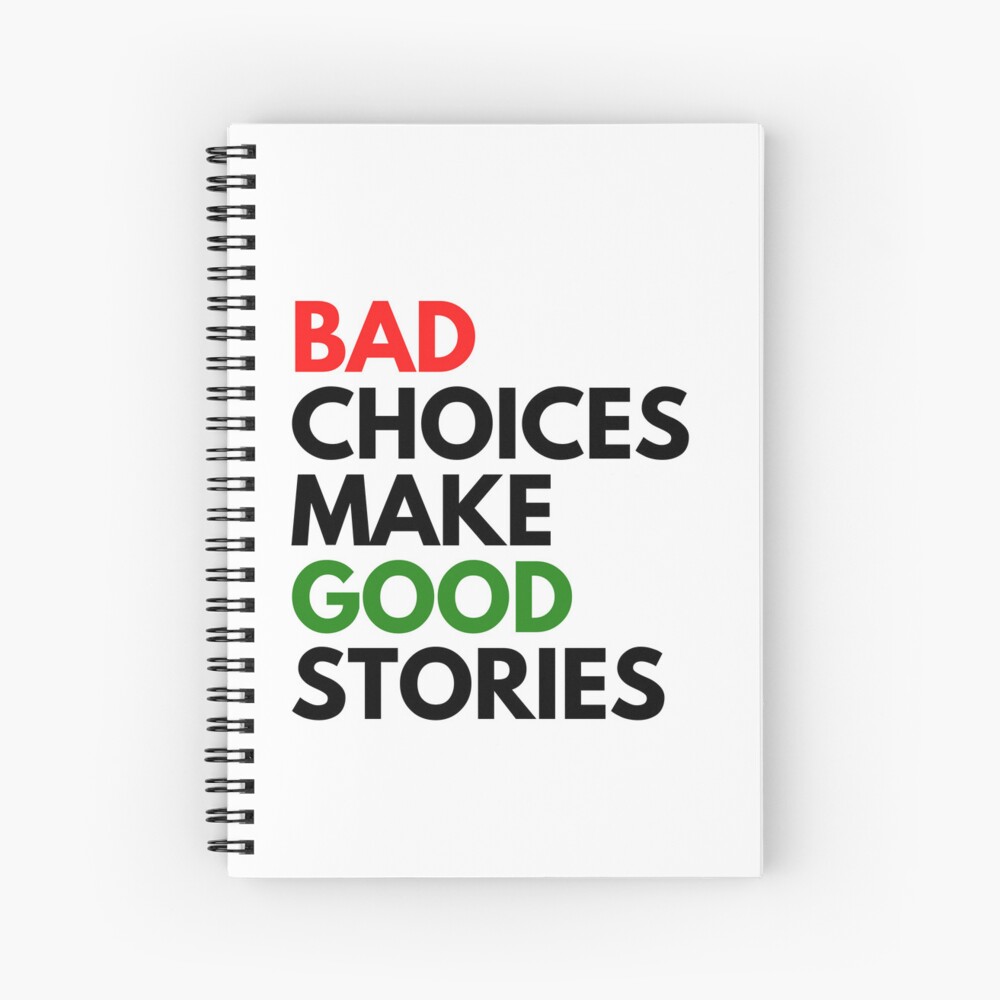 "Bad Choices Make Good Stories" Spiral Notebook for Sale by ...