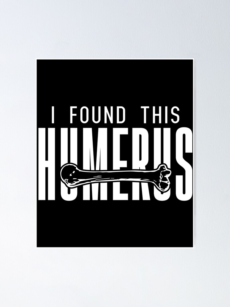 "I Found This Humerus" Poster for Sale by palaco210 | Redbubble