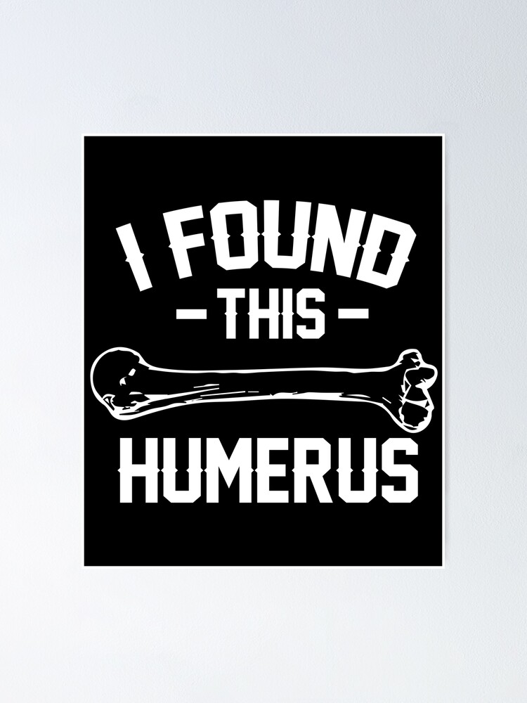 "I Found This Humerus" Poster for Sale by palaco210 | Redbubble