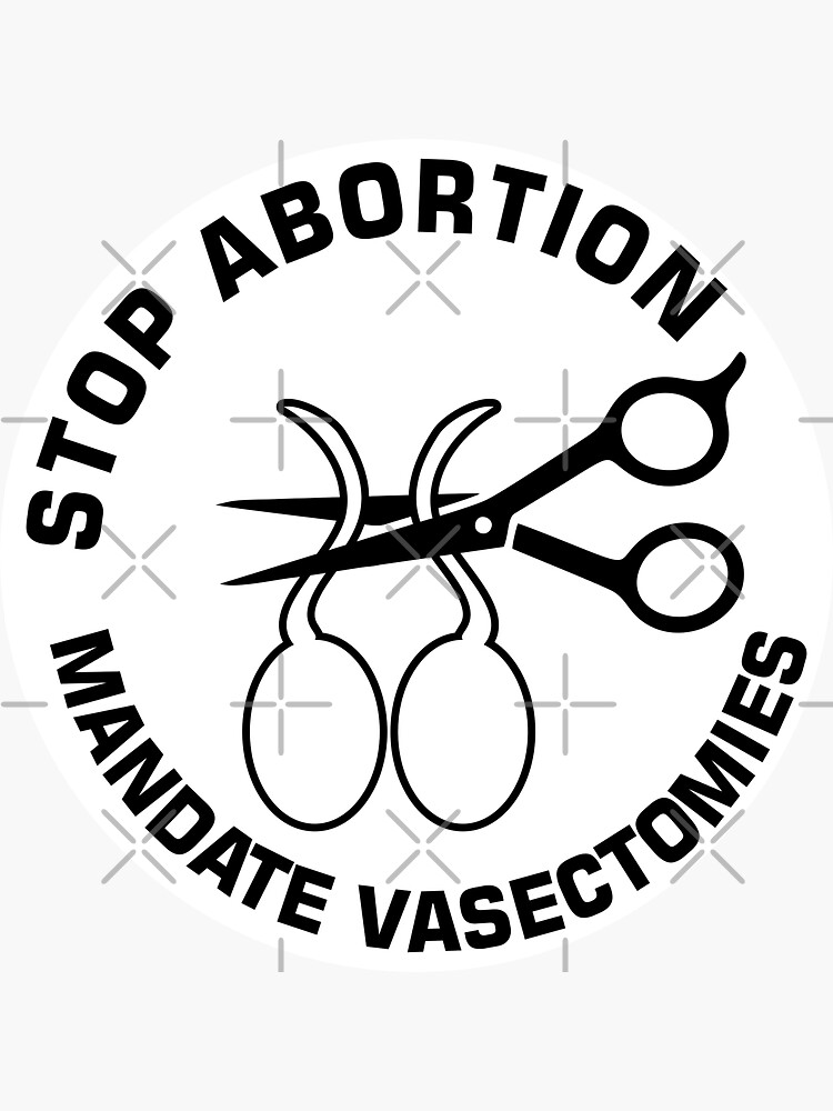 "Stop Abortion - Mandate Vasectomies" Sticker for Sale by ...