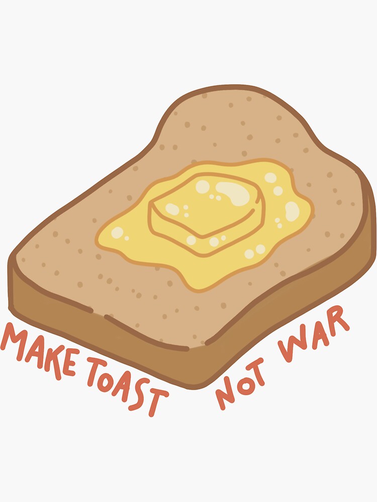 "Make Toast, Not War" Sticker for Sale by doronsgallery | Redbubble