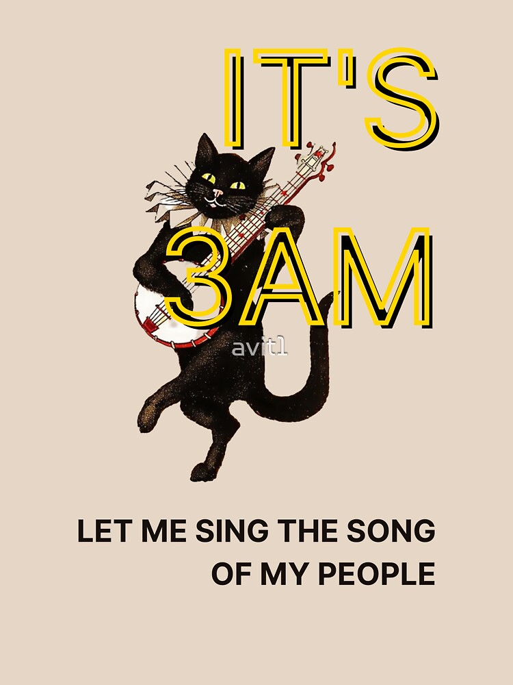 "It's 3am, Let me sing you the song of my people, Funny Cat Quote ...