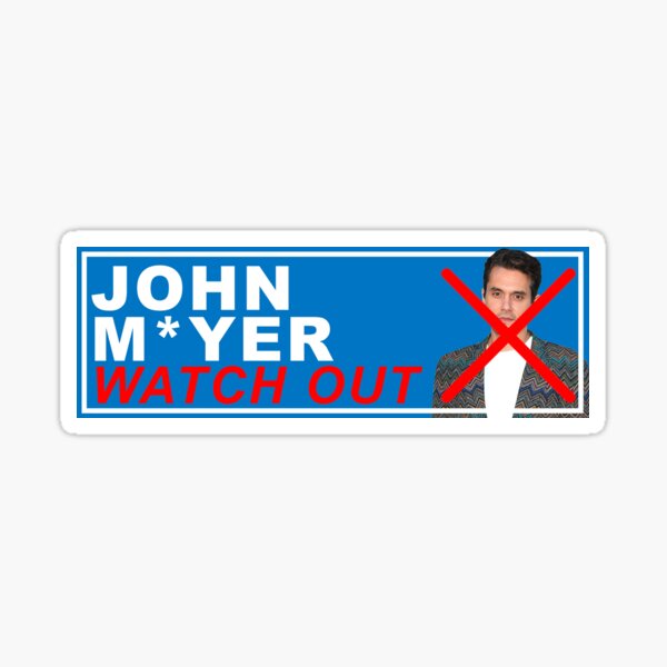 "J*hn M*yer WATCH OUT" Sticker for Sale by The-Mage | Redbubble