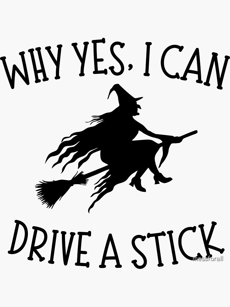 "Why Yes Actually I Can Drive a Stick Witch Halloween B" Sticker for ...