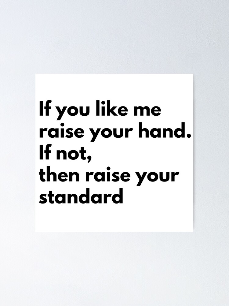 "If you like me raise your hand if not, raise your standard" Poster for ...