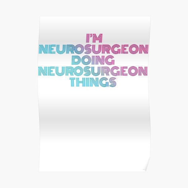 "I'm Neurosurgeon Doing Neurosurgeon Things Retro Neon" Poster for Sale ...