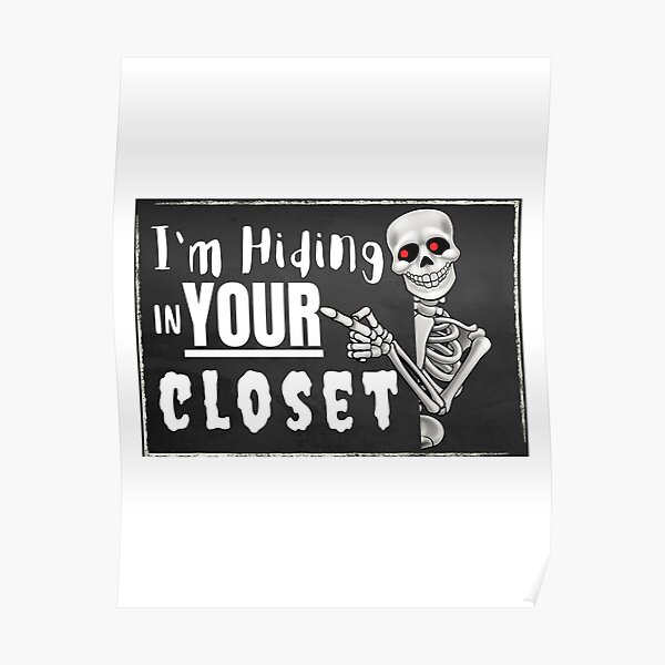 "Skeleton Hiding In Your Closet" Poster for Sale by Word-Play-It-Is ...
