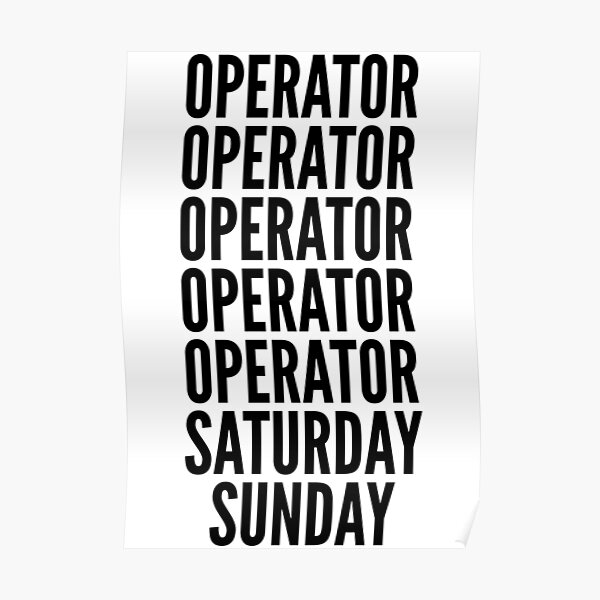 "Operator funny workweek for Operators" Poster for Sale by SVPOD ...