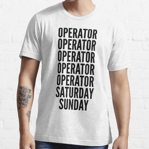 "Operator funny workweek for Operators" T-shirt for Sale by SVPOD ...