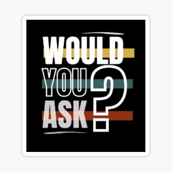 "Would You ASK ?" Sticker for Sale by Hakimbouttar | Redbubble