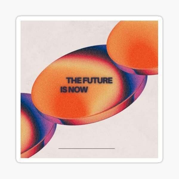 "The Future Is Now Poster" Sticker for Sale by ZeynaShop | Redbubble