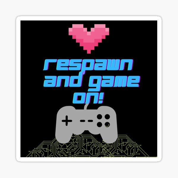 "Respawn and game on!" Sticker for Sale by PhoeniXDreamer | Redbubble