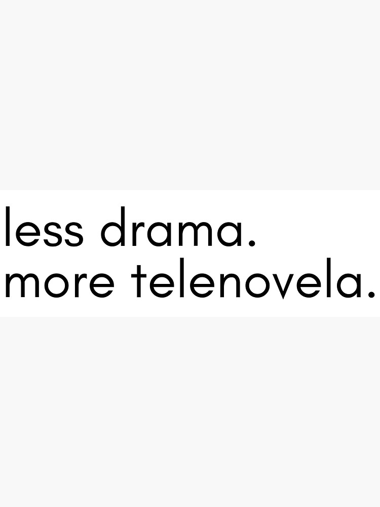 "less drama more telenovela" Sticker for Sale by chunkydunks | Redbubble