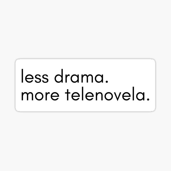 "less drama more telenovela" Sticker for Sale by chunkydunks | Redbubble