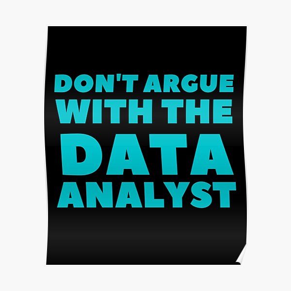 "don't argue with the data analyst" Poster for Sale by TomorrowQuotes ...
