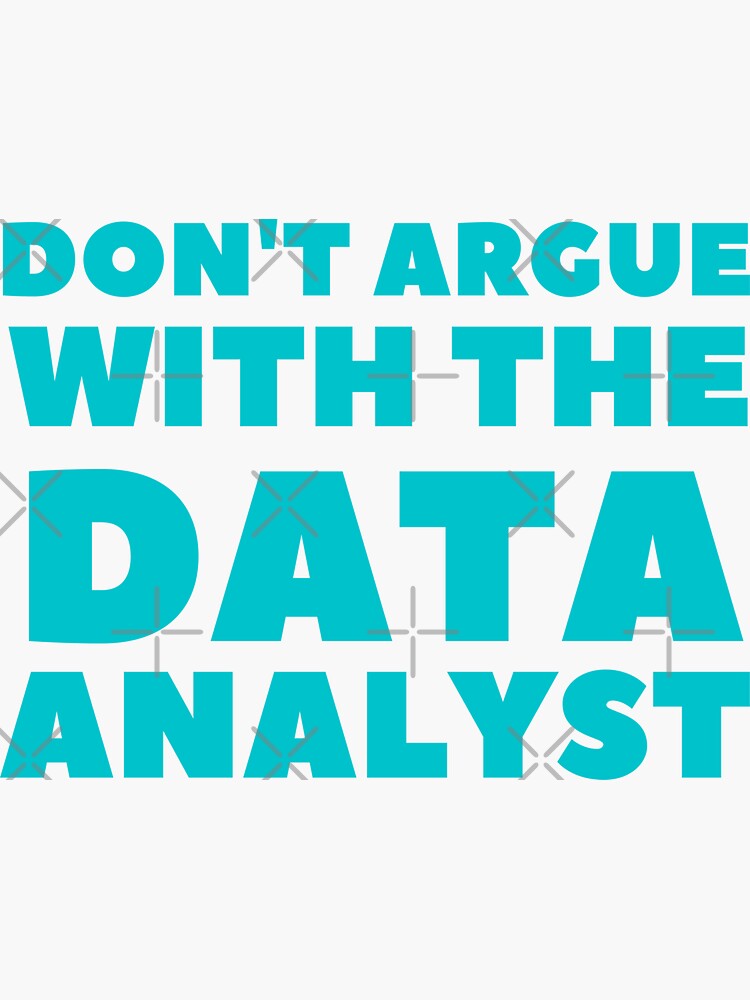 "don't argue with the data analyst" Sticker for Sale by TomorrowQuotes ...