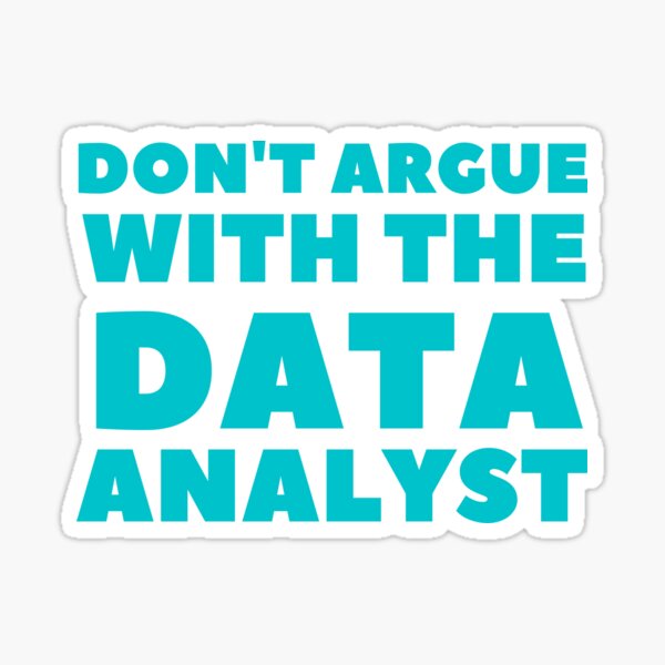 "don't argue with the data analyst" Sticker for Sale by TomorrowQuotes ...