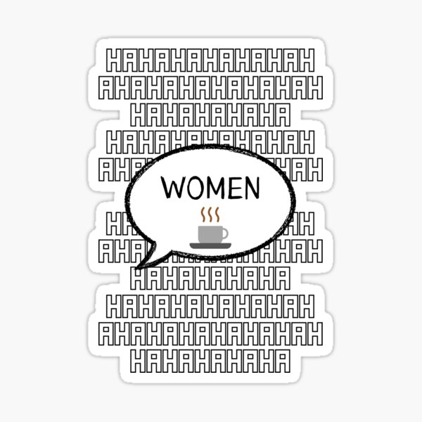 "WOMEN HAHAHA Funny Coffee Meme" Sticker for Sale by SkippyDesign ...