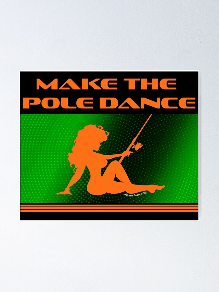 "FisherGurl Make the Pole Dance! -grnO" Poster for Sale by MCArtist ...