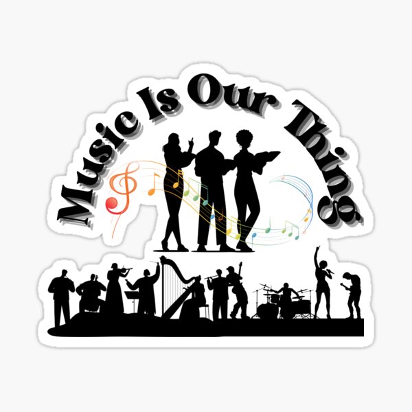 "Music Is Our Thing Version 1" Sticker for Sale by SweetandKozyInc ...