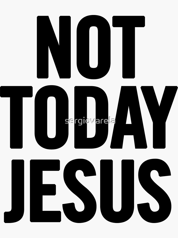 "Not Today Jesus" Sticker for Sale by sergiovarela | Redbubble