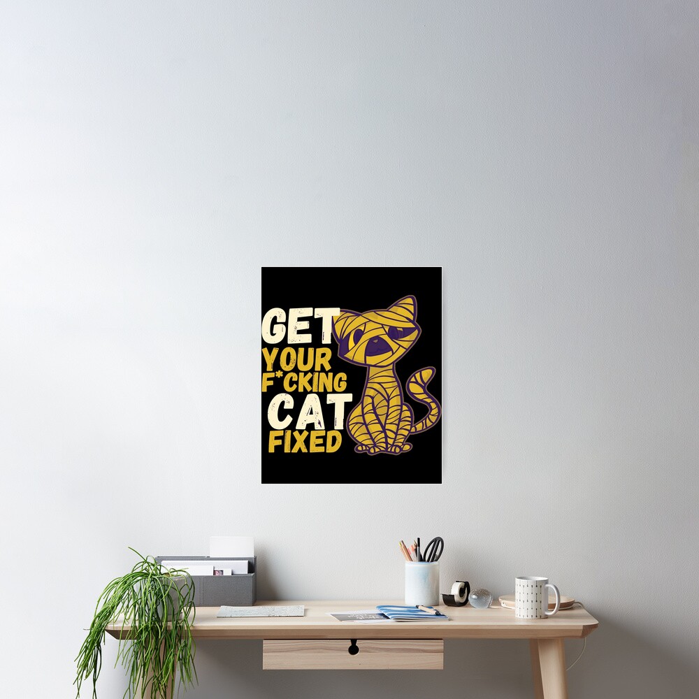 "Funny Meme Get Your Cat Fixed" Poster for Sale by BEERSandMETALz ...