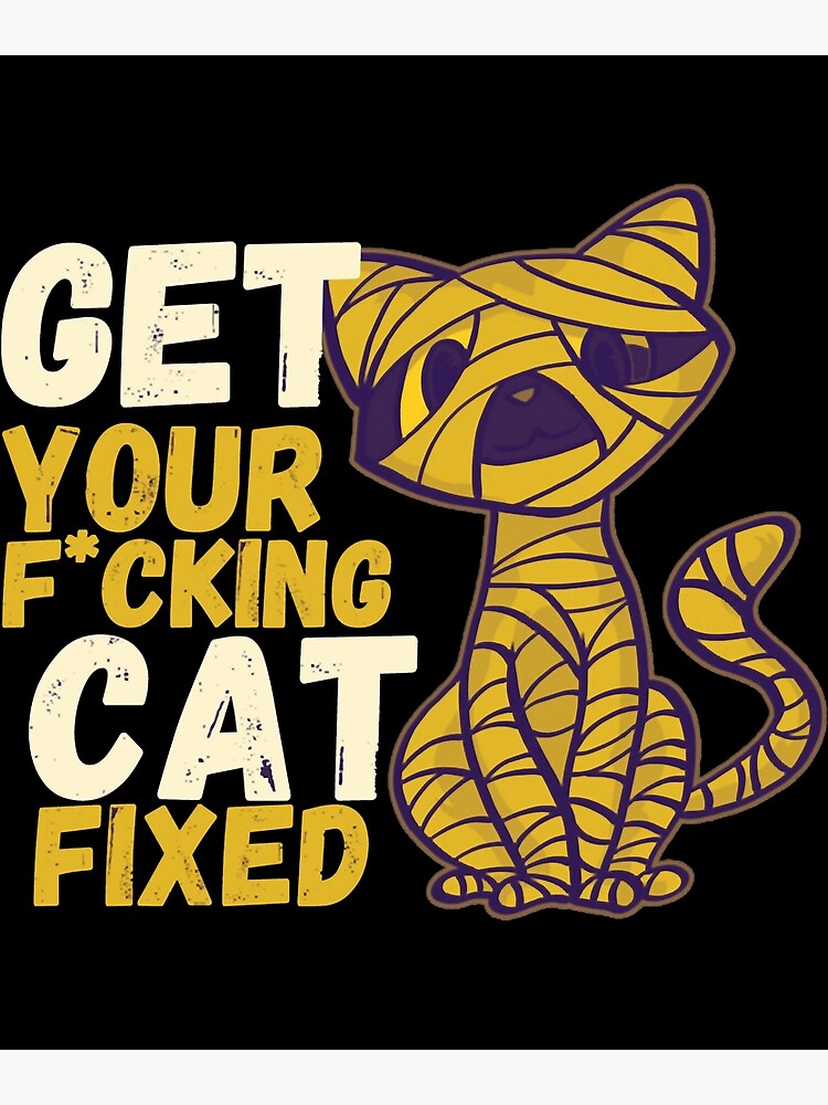 "Funny Meme Get Your Cat Fixed" Poster for Sale by BEERSandMETALz ...