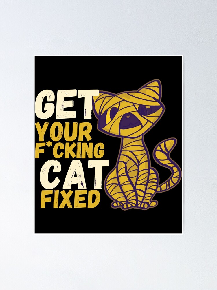 "Funny Meme Get Your Cat Fixed" Poster for Sale by BEERSandMETALz ...