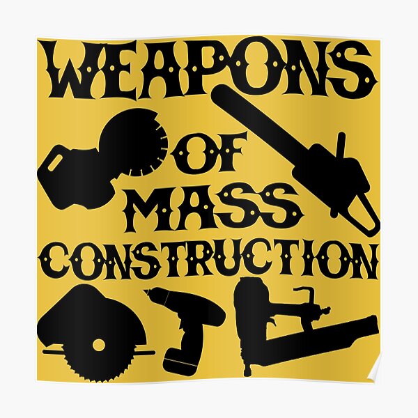 "Weapons Of Mass Construction" Poster for Sale by btphoto | Redbubble