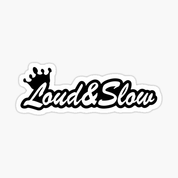 "Loud and Slow" Sticker for Sale by RhysDonald1 | Redbubble