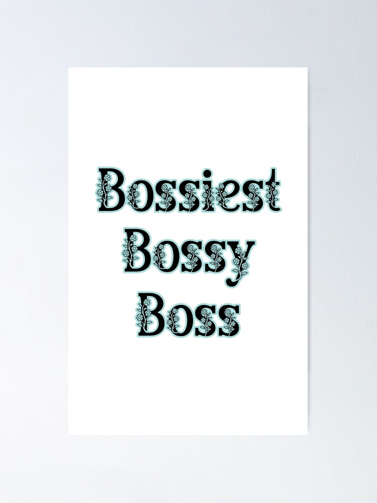 "Bossiest Bossy Boss in a Sky Blue Floral Font" Poster for Sale by ...