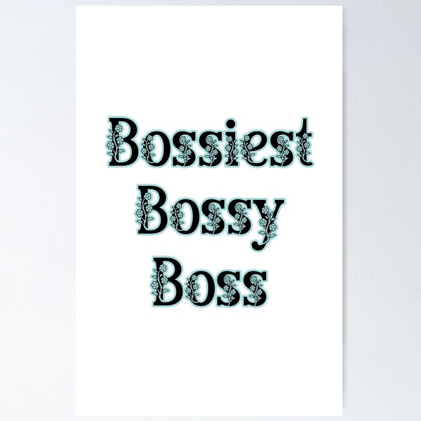 "Bossiest Bossy Boss in a Sky Blue Floral Font" Poster for Sale by ...