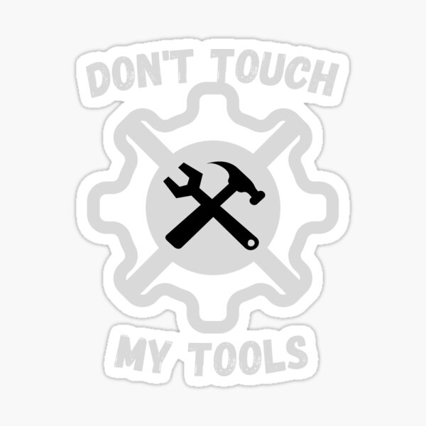 "Don't Touch My Tools" Sticker for Sale by Tailzounet | Redbubble