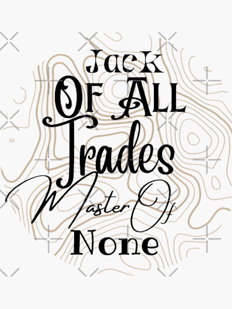 "Jack of All Trades. Master Of None " Sticker for Sale by YEREMEAS ...