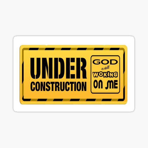 "Christian Under Construction -God is still working on me philippians 2 ...