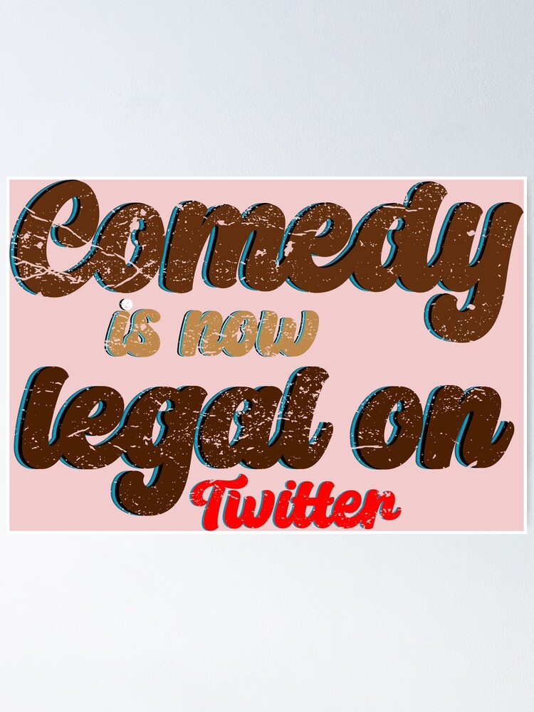"comedy is now legal on twitter" Poster for Sale by CORFICREATIVE ...