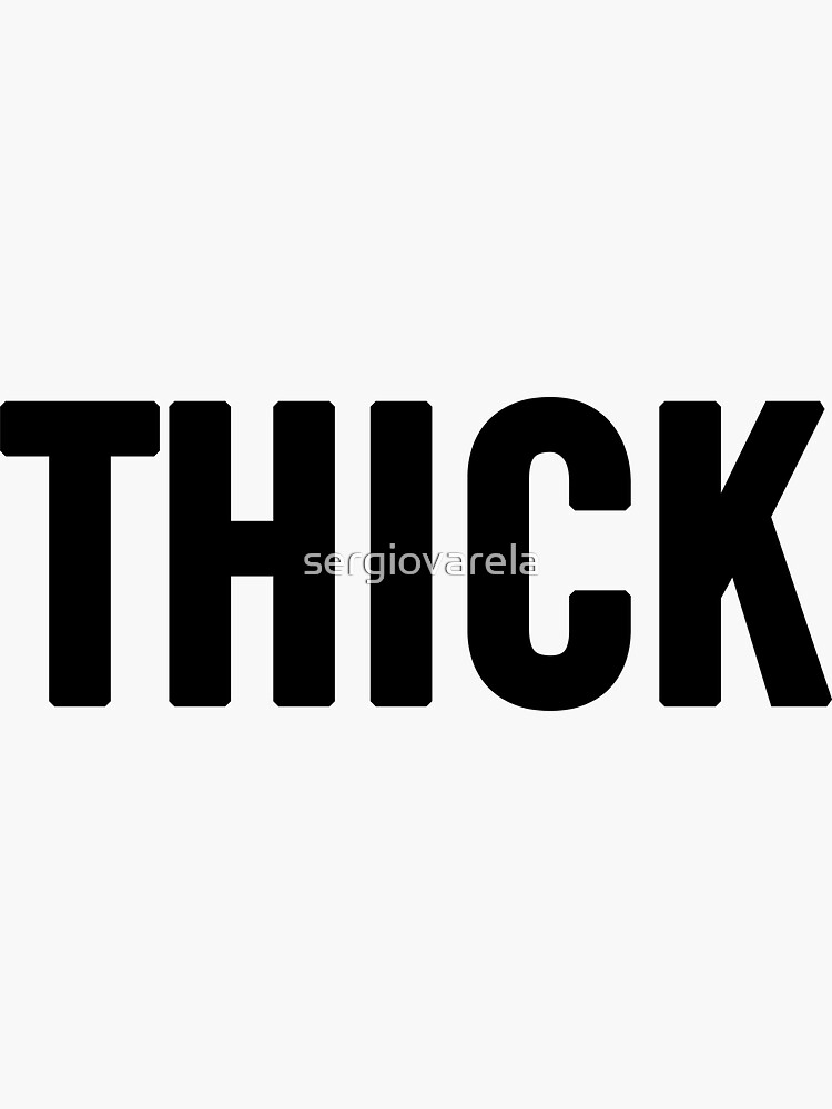 "Thick" Sticker by sergiovarela | Redbubble