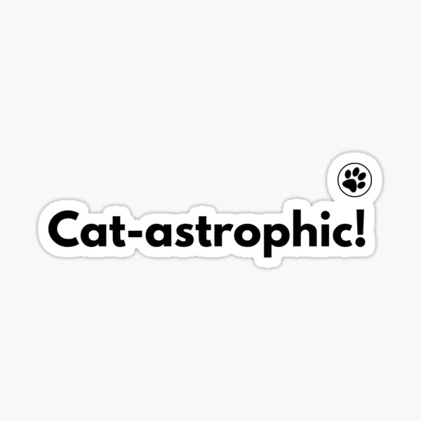 "Cat-astrophic" Sticker for Sale by Kam746 | Redbubble