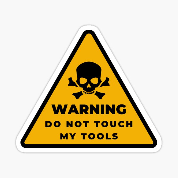 "WARNING DO NOT TOUCH MY TOOLS - Toolbox Warning sign funny Sticker by ...