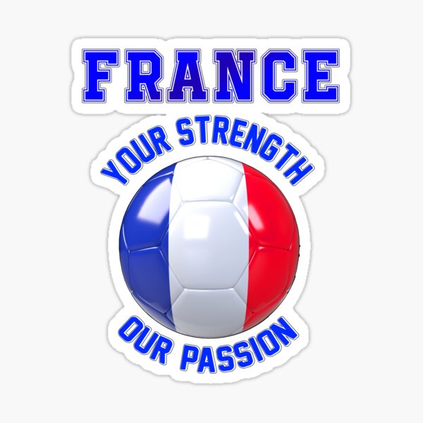 "France fan slogan for football, French your strength, our passion ...