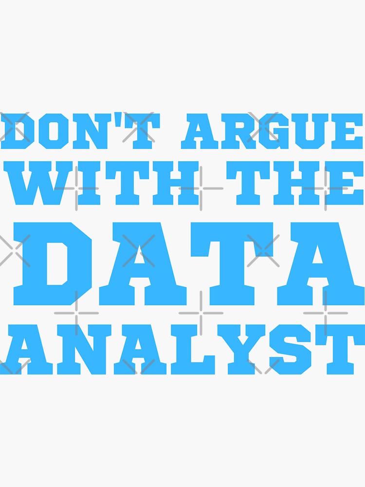 "don't argue with the data analyst" Sticker for Sale by TomorrowQuotes ...