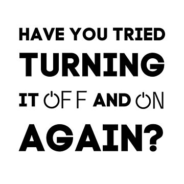 "Have You Tried Turning It Off And On Again?" Sticker for Sale by ...