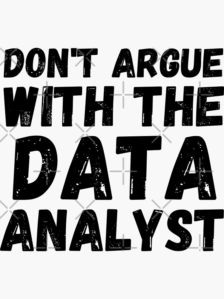 "don't argue with the data analyst" Sticker for Sale by TomorrowQuotes ...
