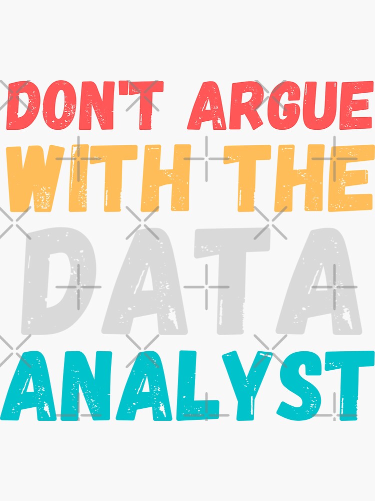 "don't argue with the data analyst" Sticker for Sale by TomorrowQuotes ...