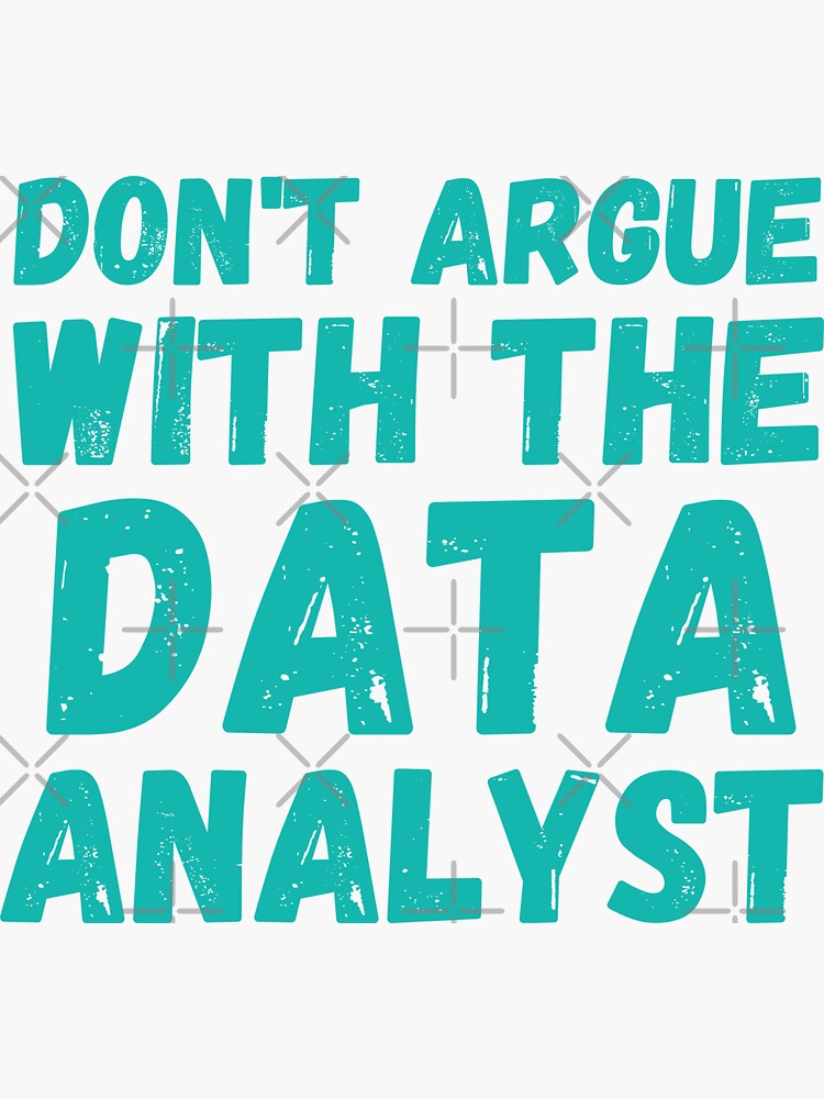 "don't argue with the data analyst" Sticker for Sale by TomorrowQuotes ...